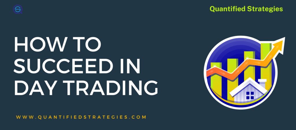 How To Succeed In Day Trading in 2025 - QuantifiedStrategies.com