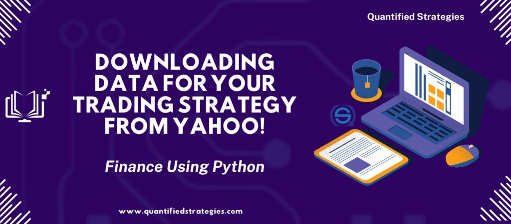 Downloading Data for Your Trading Strategy from Yahoo! Finance Using ...