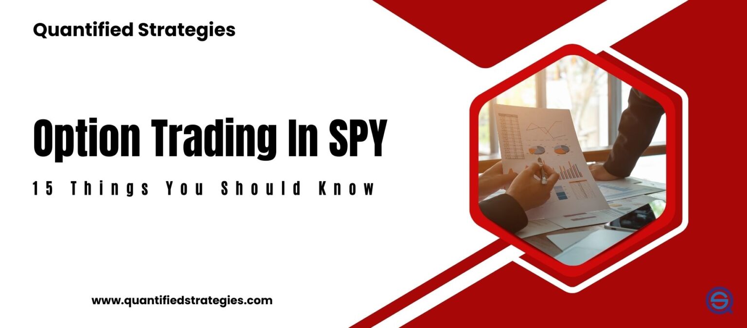 Option Trading In SPY: 15 Things You Should Know - QuantifiedStrategies.com