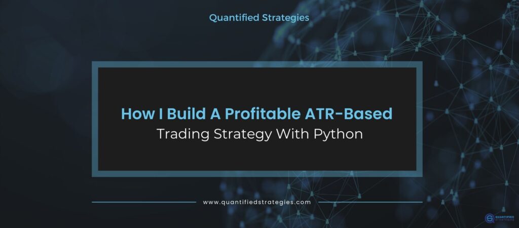 How I Build A Profitable ATR-Based Trading Strategy With Python ...
