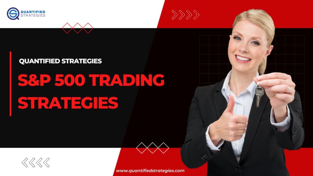 S&P 500 Trading Strategies: (Backtested) - QuantifiedStrategies.com
