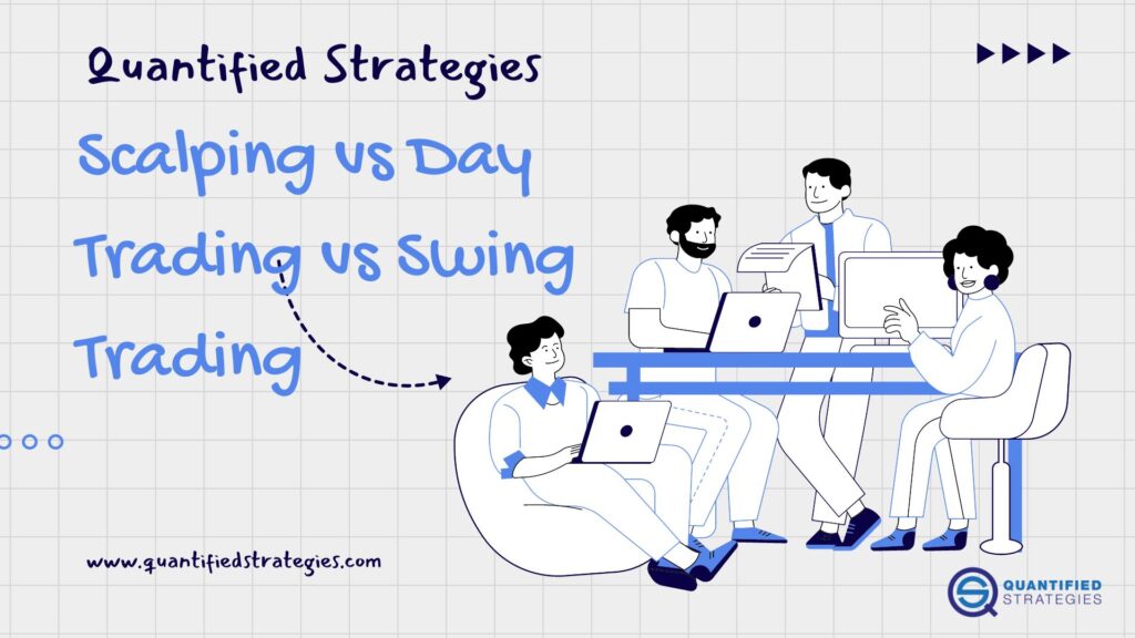 Scalping vs Day Trading vs Swing Trading - QuantifiedStrategies.com