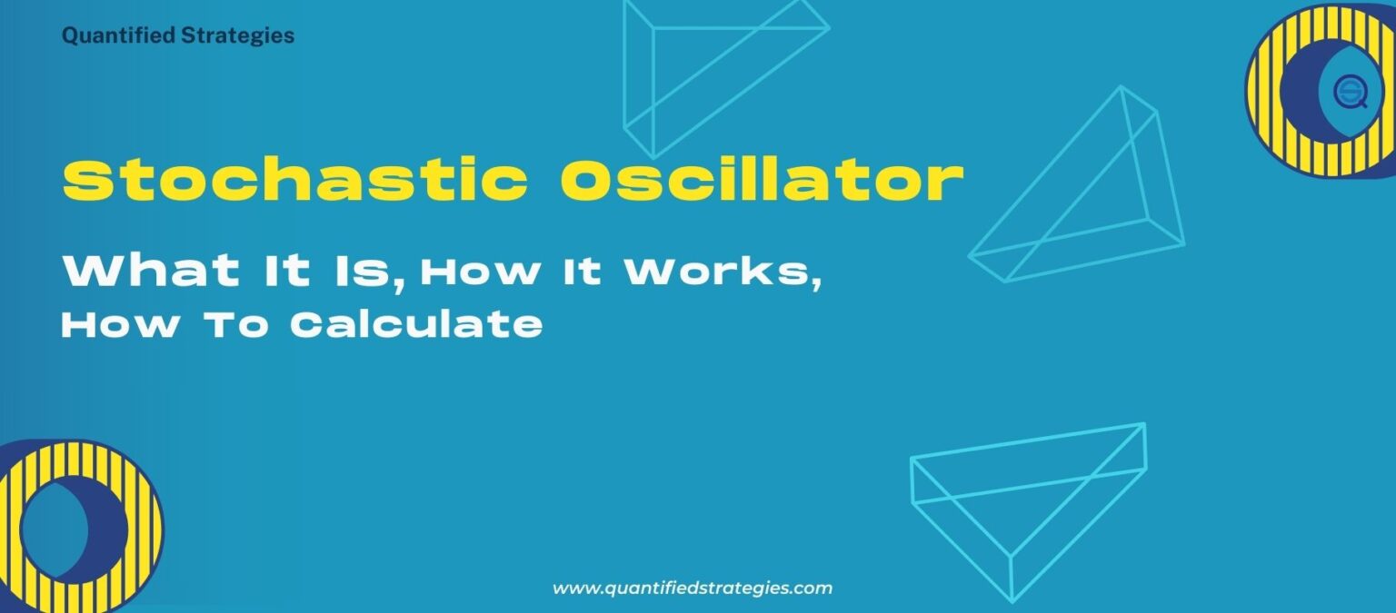 Stochastic Oscillator: What It Is, How It Works, How To Calculate - QuantifiedStrategies.com