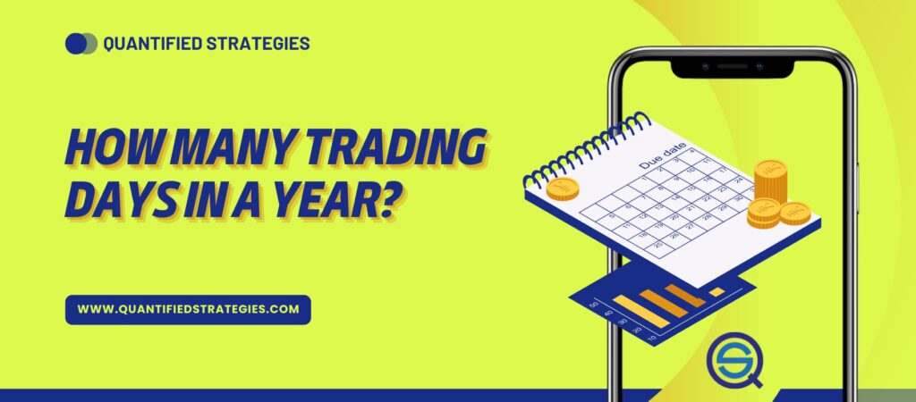 How Many Trading Days In A Year? (2025) - QuantifiedStrategies.com