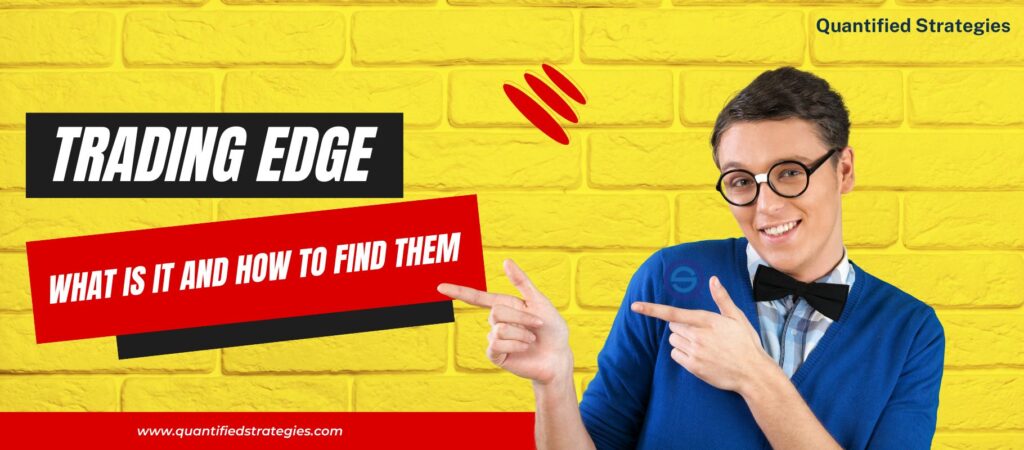 Trading Edge: What Is It And How To Find Them - QuantifiedStrategies.com