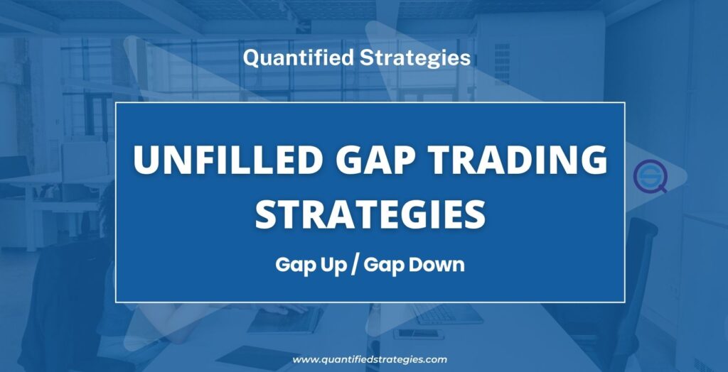 Unfilled Gap Trading Strategies – Gap Up / Gap Down (Backtest ...