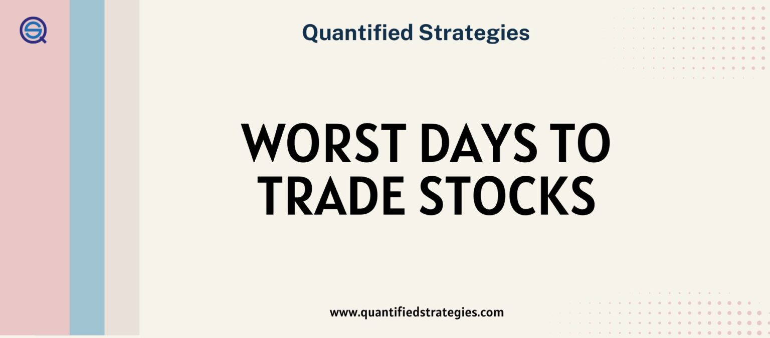 Worst Days to Trade Stocks: A Guide - QuantifiedStrategies.com
