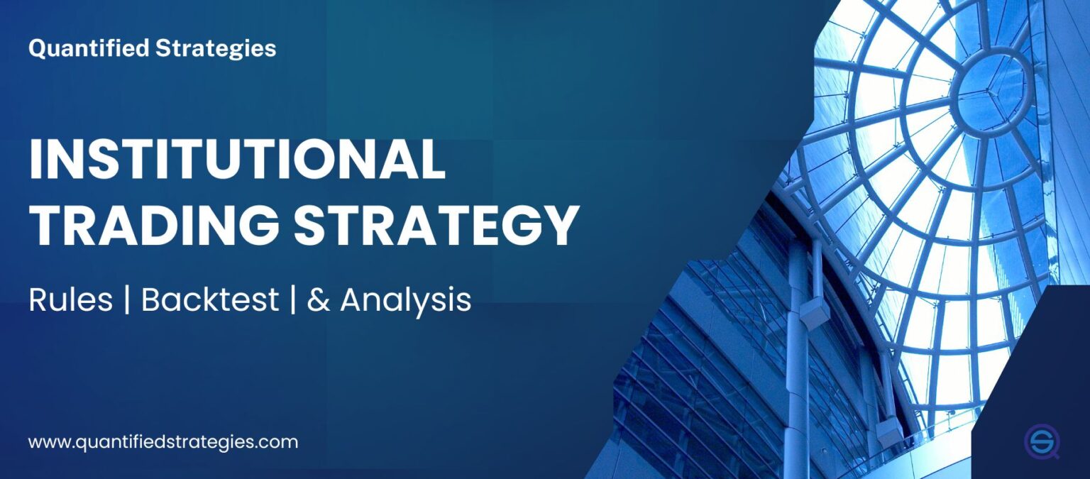 Institutional Trading Strategy: Rules, Backtest, and Analysis ...