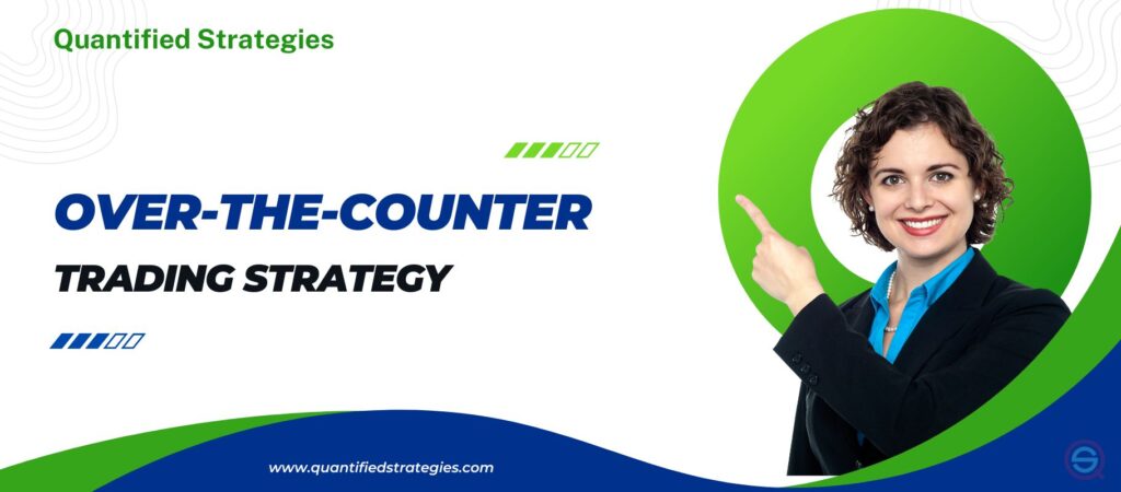 Over-The-Counter Trading Strategy – What Is It? (Backtest, Performance ...