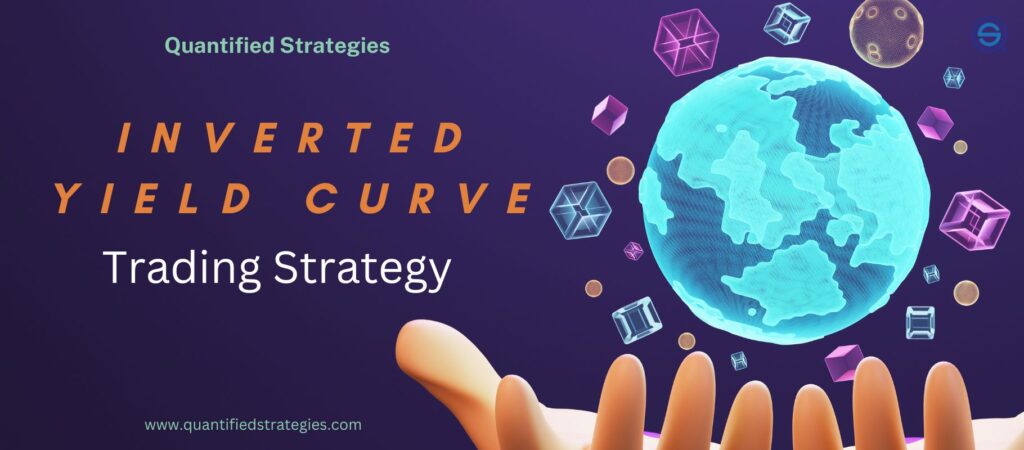 Inverted Yield Curve Trading Strategy (Backtest Of Yield Inversion ...