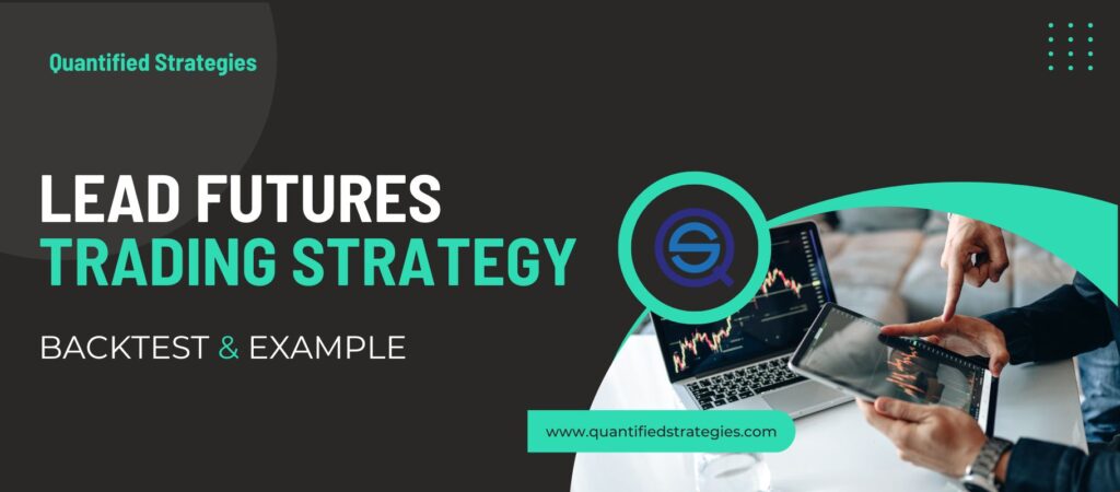 Lead Futures Trading Strategy | Backtest and Example ...