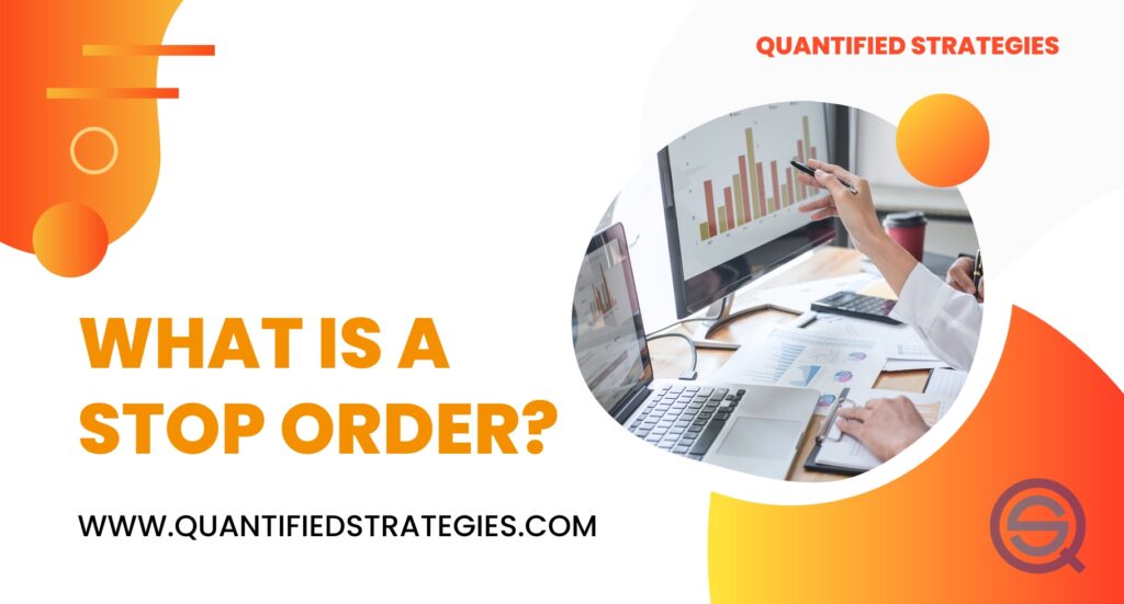 What Is a Stop Order? - QuantifiedStrategies.com