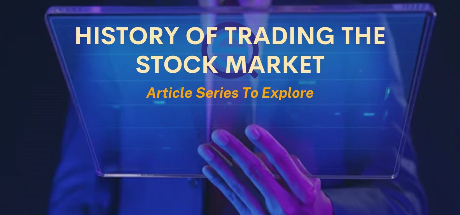 History of Trading the Stock Market: 17 Article Series To Explore ...