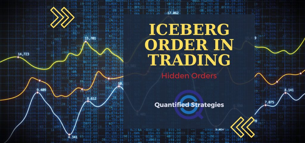 Iceberg Order In Trading (Hidden Orders) - QuantifiedStrategies.com