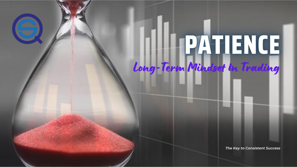Patience – Long-Term Mindset In Trading: The Key to Consistent Success ...
