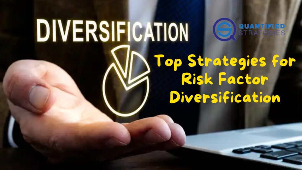 Top Strategies for Risk Factor Diversification in Trading - QuantifiedStrategies.com