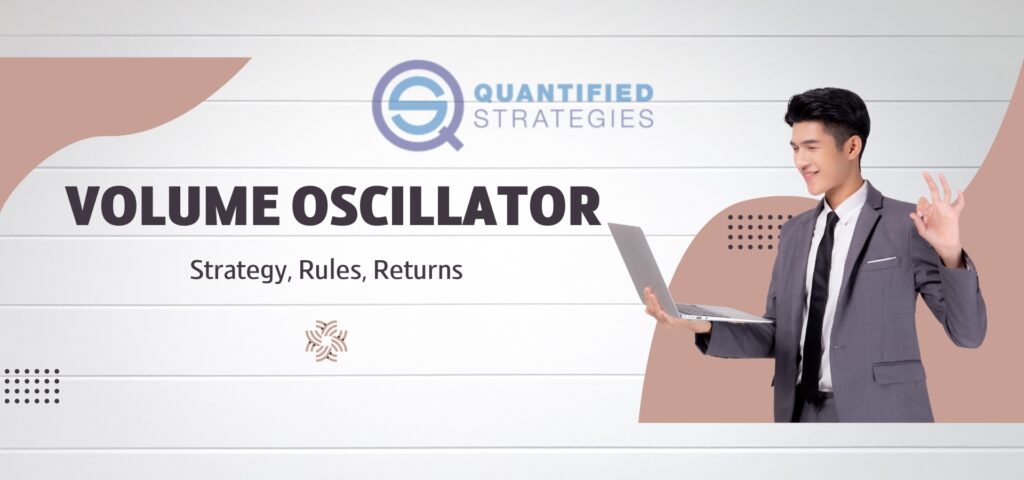 Volume Oscillator - Strategy, Rules, Returns - QuantifiedStrategies.com