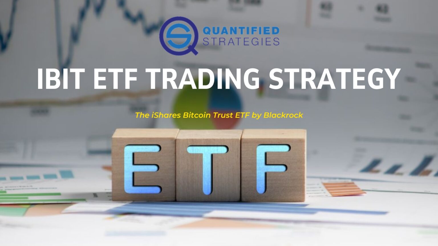 IBIT ETF Trading Strategy - The iShares Bitcoin Trust ETF by Blackrock - QuantifiedStrategies.com